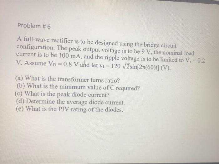 Solved Problem #6 A full-wave rectifier is to be designed | Chegg.com