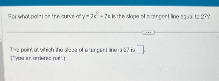Solved For what point on the curve of y=2x2+7x is the slope | Chegg.com