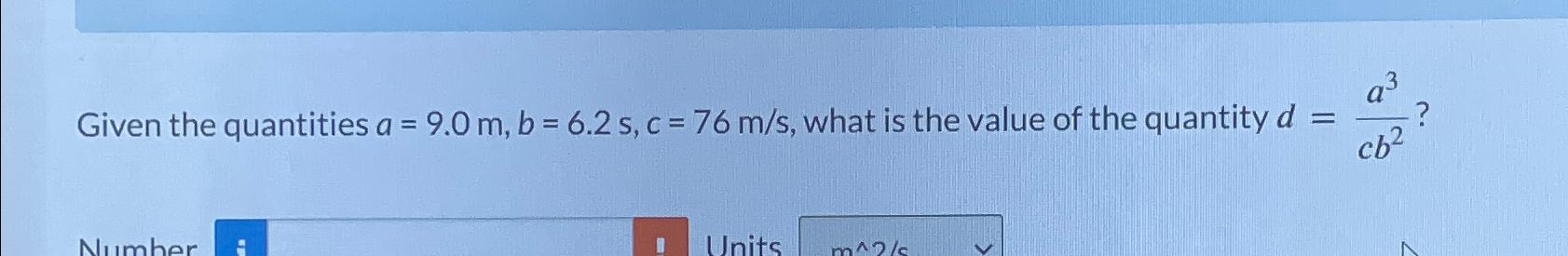 Solved Given the quantities a=9.0m,b=6.2s,c=76ms, ﻿what is | Chegg.com