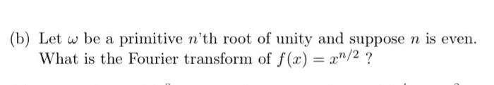 Solved (b) Let ω be a primitive n′ th root of unity and | Chegg.com