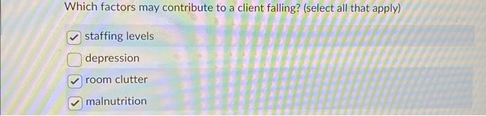 Solved Which factors may contribute to a client falling? | Chegg.com