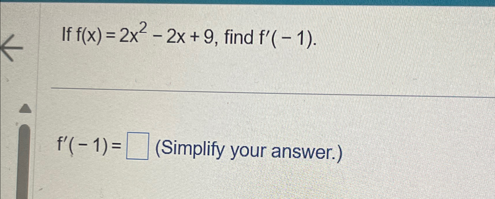 Solved If f(x)=2x2-2x+9, ﻿find f'(-1)f'(-1)=, (Simplify your | Chegg.com