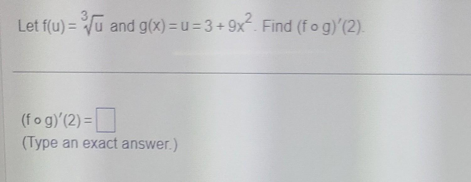 Solved Let f ( u ) = 3√u and g ( x ) = u = 3 + 9x² . Find ( | Chegg.com