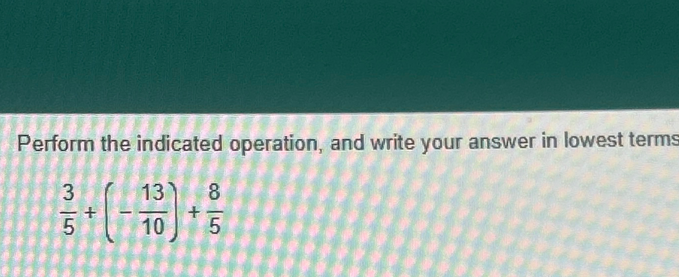 Solved Perform the indicated operation, and write your | Chegg.com