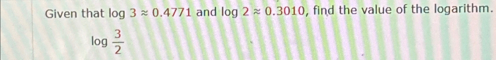 Solved Given that log3~~0.4771 ﻿and log2~~0.3010, ﻿find the | Chegg.com