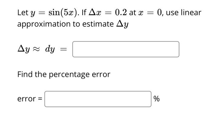 Solved Let y=sin(5x). If Δx=0.2 at x=0, use linear | Chegg.com