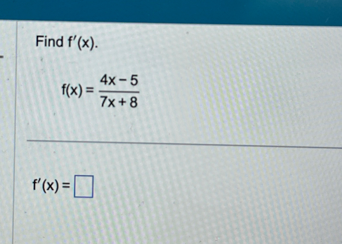 Solved Find f'(x).f(x)=4x-57x+8f'(x)= | Chegg.com