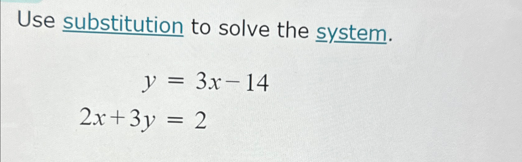 Solved Use substitution to solve the system.y=3x-142x+3y=2 | Chegg.com