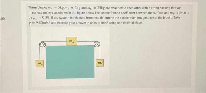 Solved Three blocks mA=5 kg,mB=6 kg and mC=25 kg are | Chegg.com