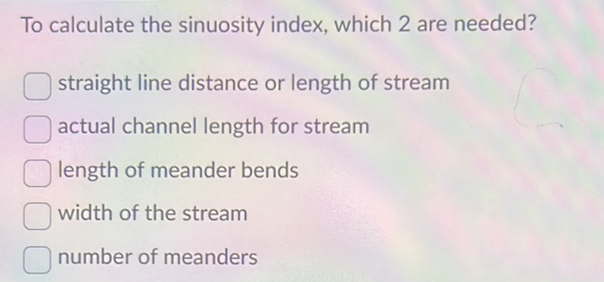 Solved To calculate the sinuosity index, which 2 ﻿are | Chegg.com