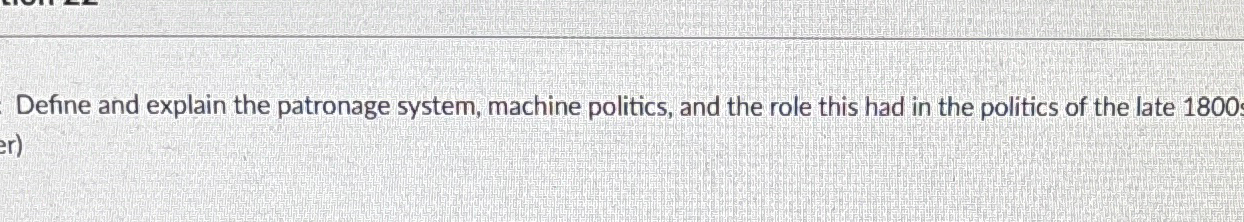Solved Define and explain the patronage system, machine | Chegg.com