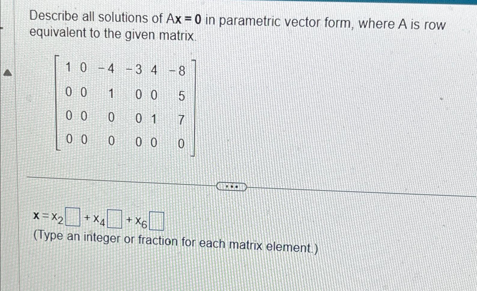Solved Describe all solutions of Ax=0 ﻿in parametric vector | Chegg.com