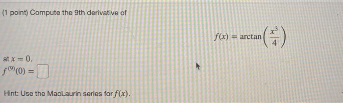 Solved (1 point) Compute the 9th derivative of f(x) = arctan | Chegg.com