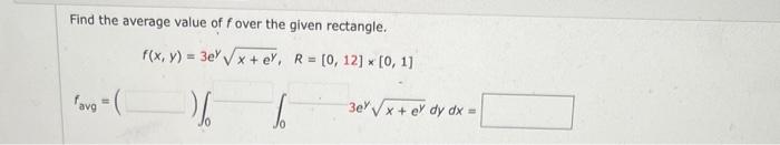 Solved Find the average value of f over the given rectangle. | Chegg.com
