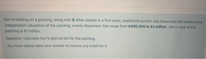Solved Ken is bidding on a painting, along with 8 other | Chegg.com