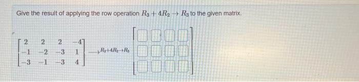 Solved Give the result of applying the row operation R2↔R3 | Chegg.com