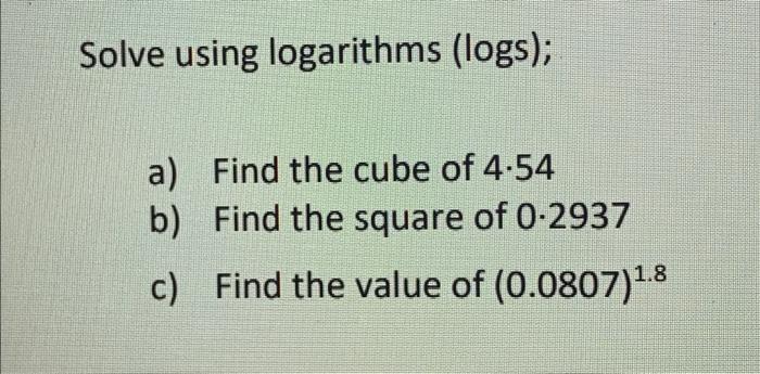 Solved Solve using logarithms (logs); a) Find the cube of | Chegg.com
