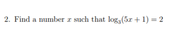 Solved Find a number x ﻿such that log3(5x+1)=2 | Chegg.com