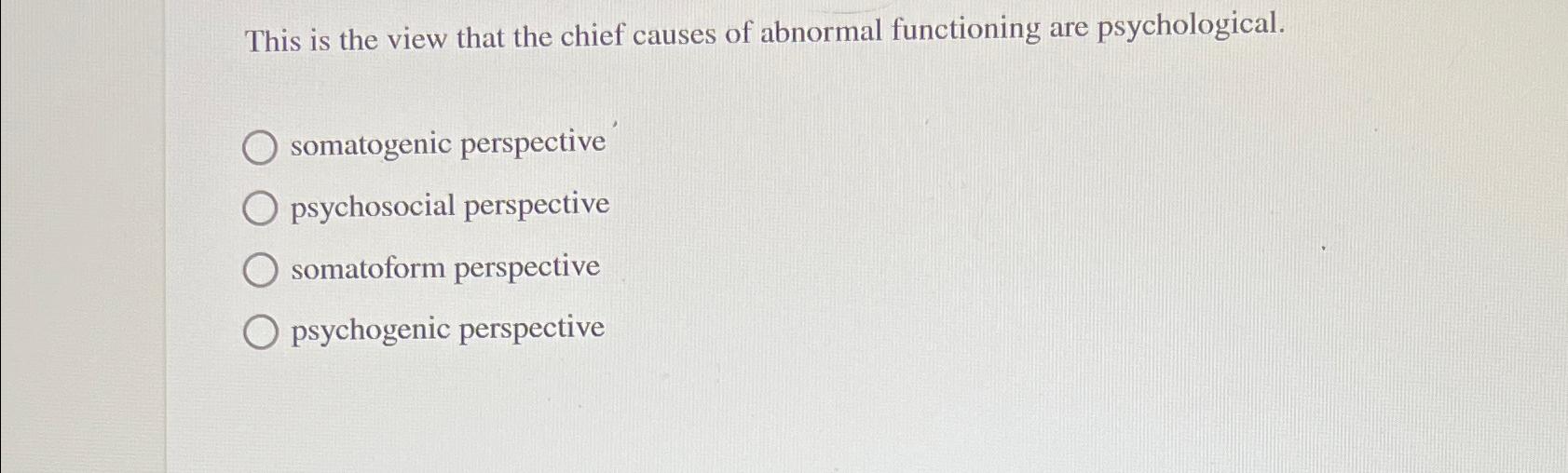 Solved This is the view that the chief causes of abnormal | Chegg.com