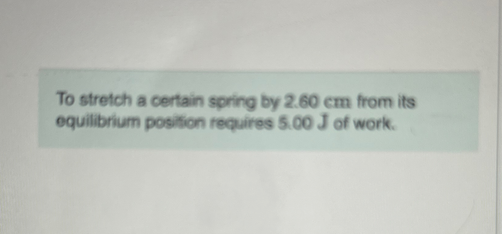 Solved To stretch a certain spring by 2.60cm ﻿from its | Chegg.com