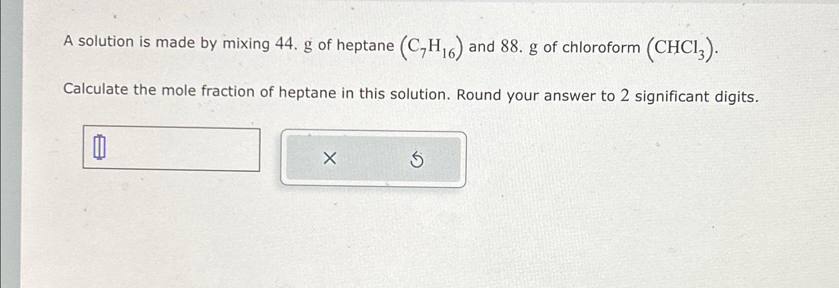 Solved A solution is made by mixing 44. g ﻿of heptane | Chegg.com