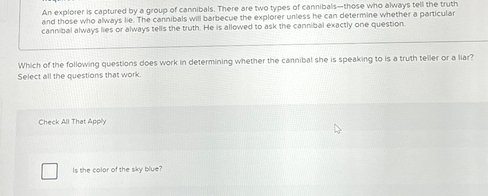 Solved An explorer is captured by a group of cannibals. | Chegg.com