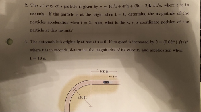 Solved 2. The velocity of a particle is given by v = 16t'i + | Chegg.com