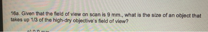 Solved 16a. Given that the field of view on scan is 9 mm., | Chegg.com