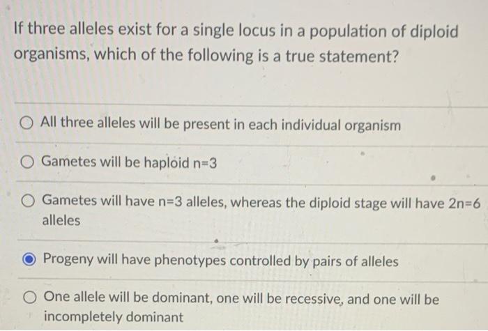 Solved If three alleles exist for a single locus in a | Chegg.com