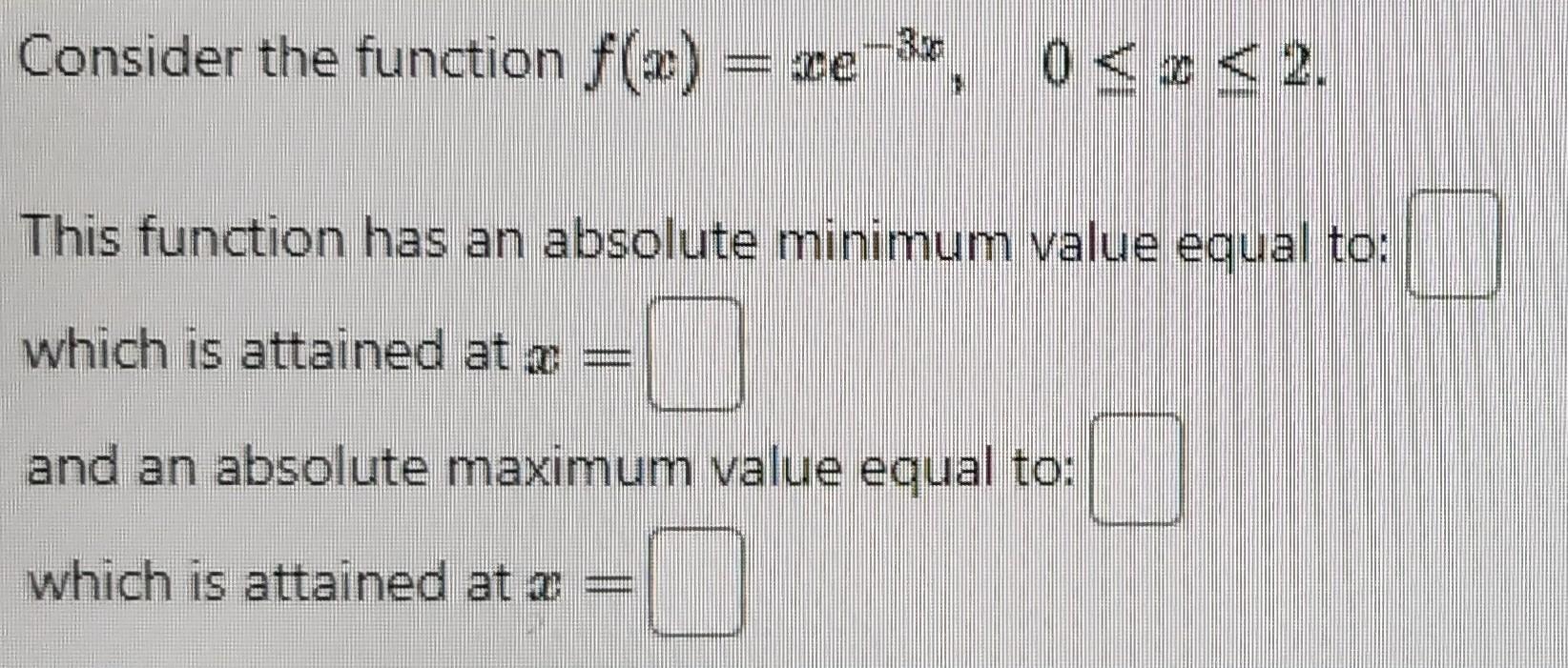 Solved Consider the function f(x)=xe−3x,0≤x≤2 This function | Chegg.com