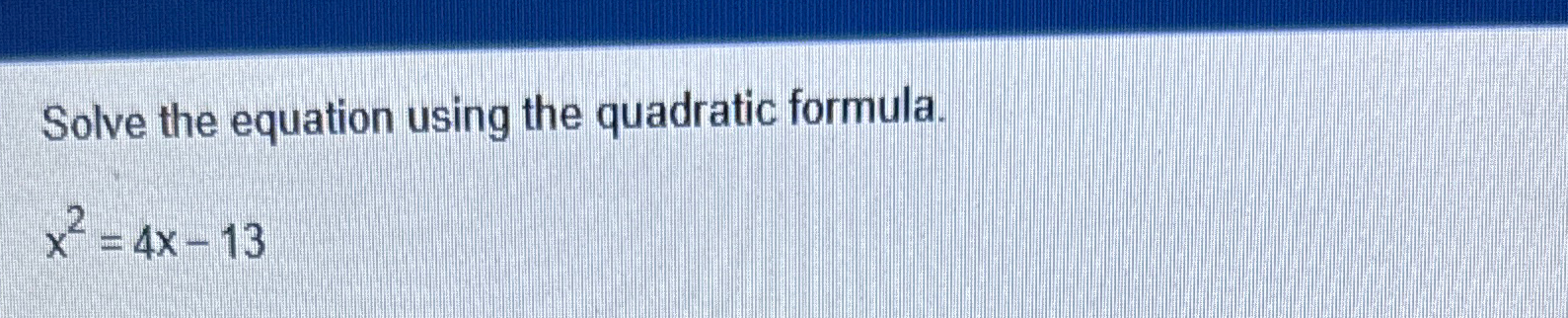 Solved Solve the equation using the quadratic | Chegg.com