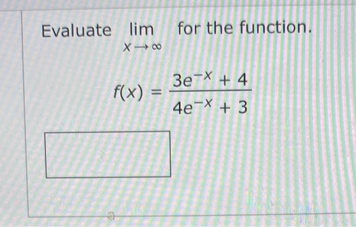 Solved Evaluate limx→∞ for the function. f(x)=4e−x+33e−x+4 | Chegg.com