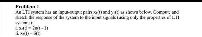 Solved Problem 1 An LTI system has an input-output pairs | Chegg.com