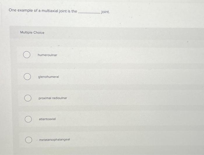 Solved One example of a multiaxial joint is the joint. | Chegg.com