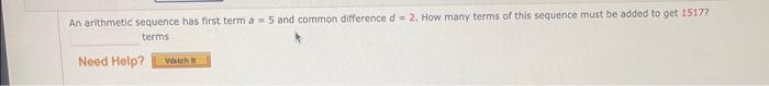 Solved An arithmetic sequence has first term a=5 and common | Chegg.com