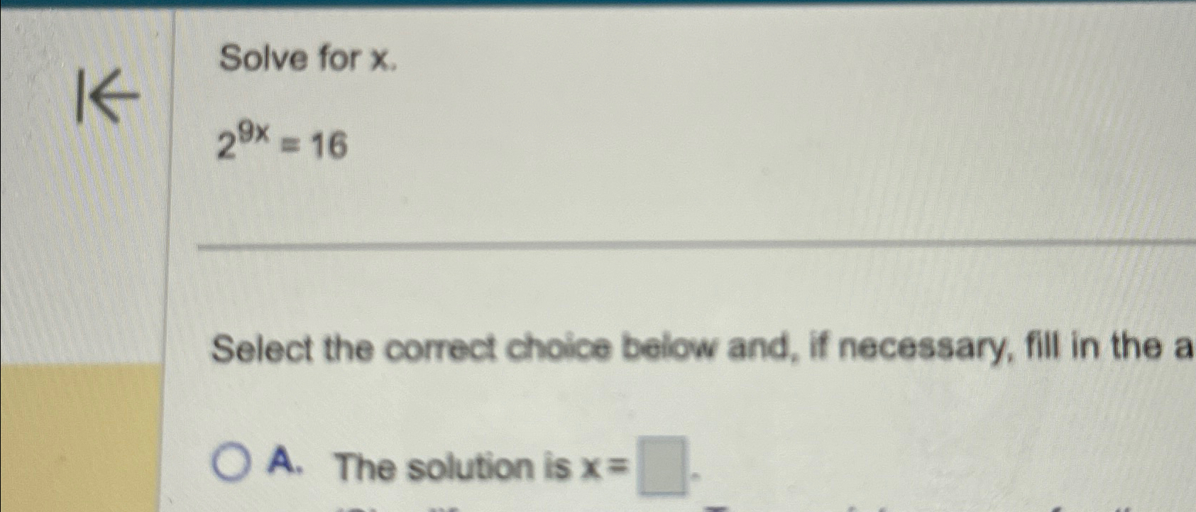 Solved Solve for x.29x=16Select the correct choice below | Chegg.com