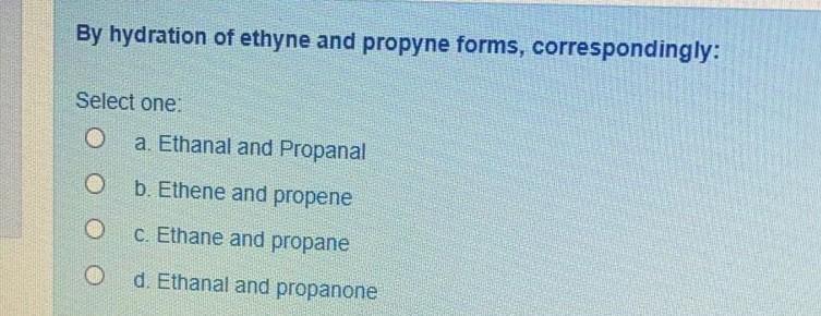 Solved By hydration of ethyne and propyne forms, | Chegg.com