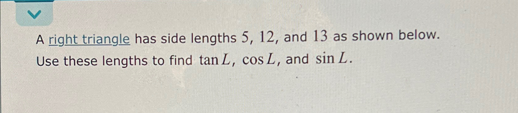 Solved A right triangle has side lengths 5,12 , ﻿and 13 ﻿as | Chegg.com