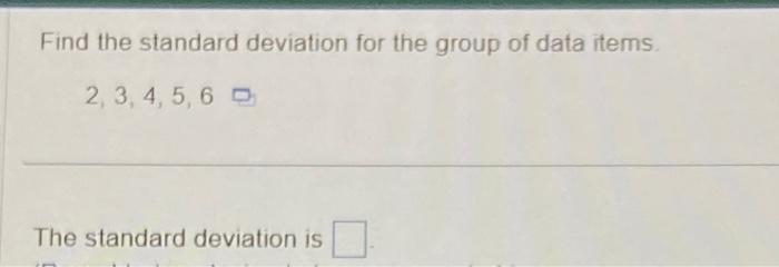 Solved Find the standard deviation for the group of data | Chegg.com