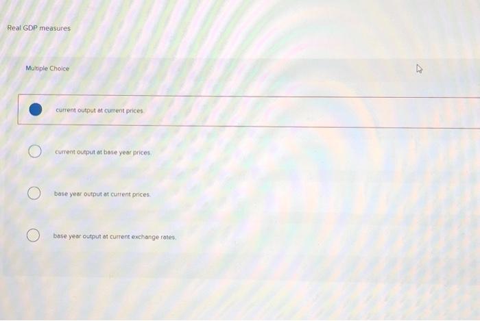 Solved Real GDP measures Multiple Choice R current output of | Chegg.com