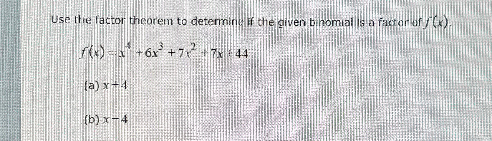 Solved Use the factor theorem to determine if the given | Chegg.com
