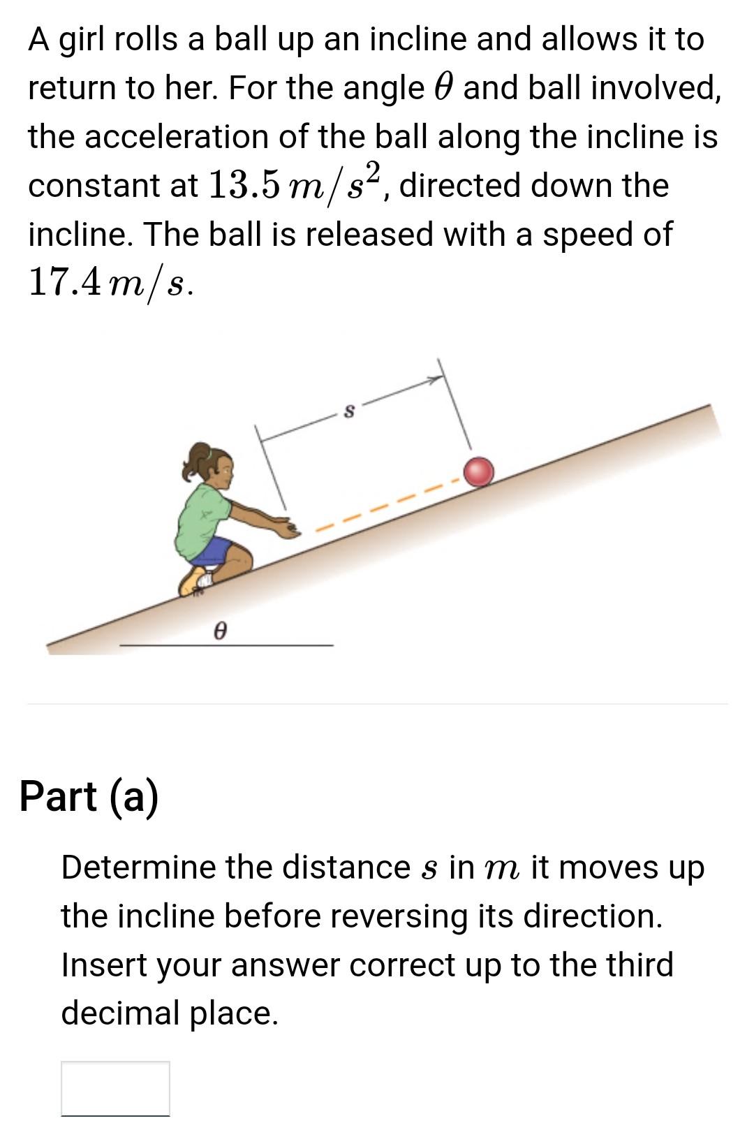 Solved A girl rolls a ball up an incline and allows it to | Chegg.com