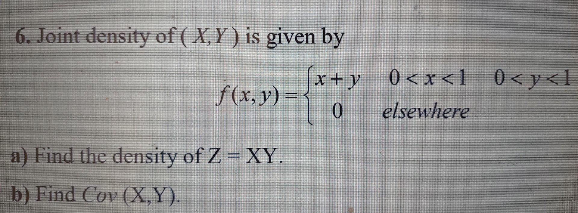 Solved 6. Joint density of (X,Y) is given by f(x,y)={x+y00 | Chegg.com