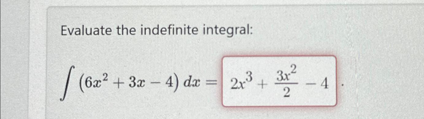 Solved Evaluate the indefinite integral:∫﻿﻿(6x2+3x-4)dx= | Chegg.com