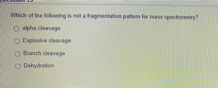 Solved Which of the following is not a fragmentation pattern | Chegg.com