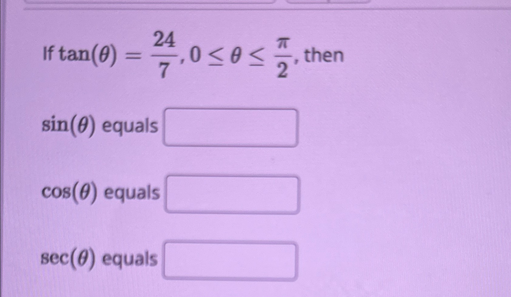 Solved If tan(θ)=247,0≤θ≤π2, ﻿then sin(θ) ﻿equals cos(θ) | Chegg.com