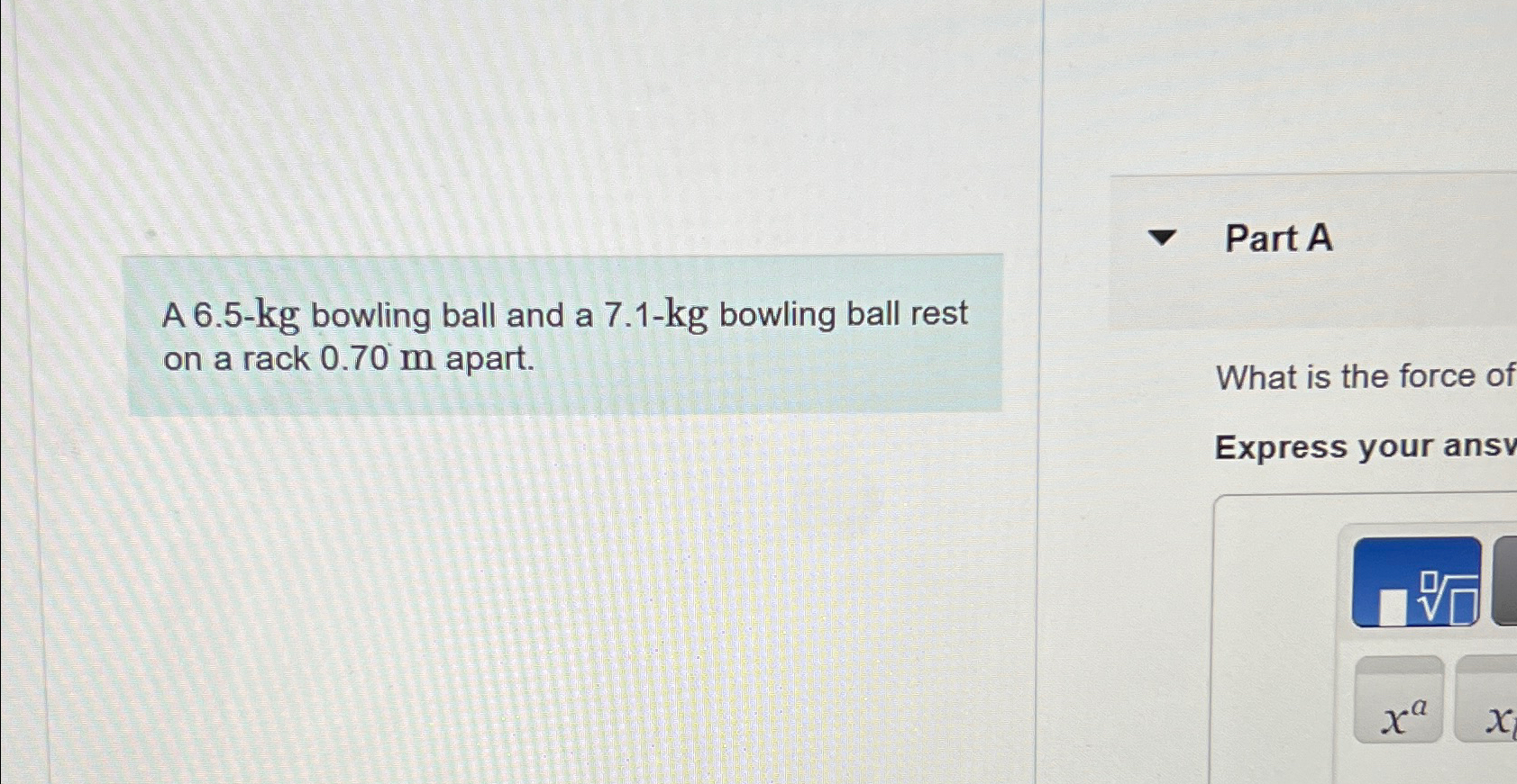 Solved A 6.5-kg ﻿bowling ball and a 7.1-kg ﻿bowling ball | Chegg.com