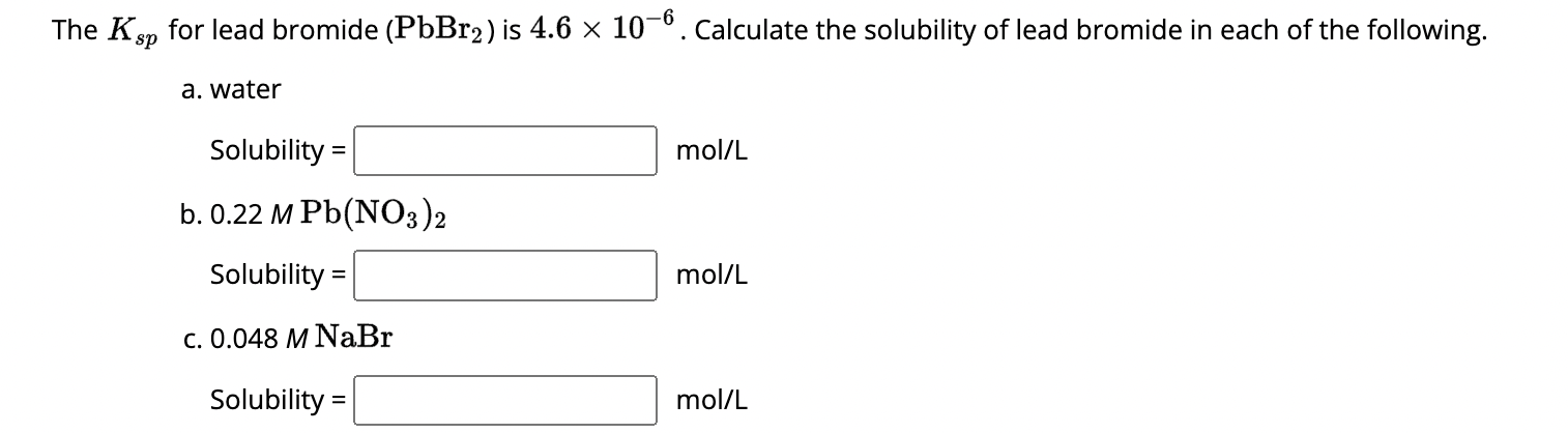 Solved The Ksp ﻿for lead bromide (PbBr2) ﻿is 4.6×10-6. | Chegg.com