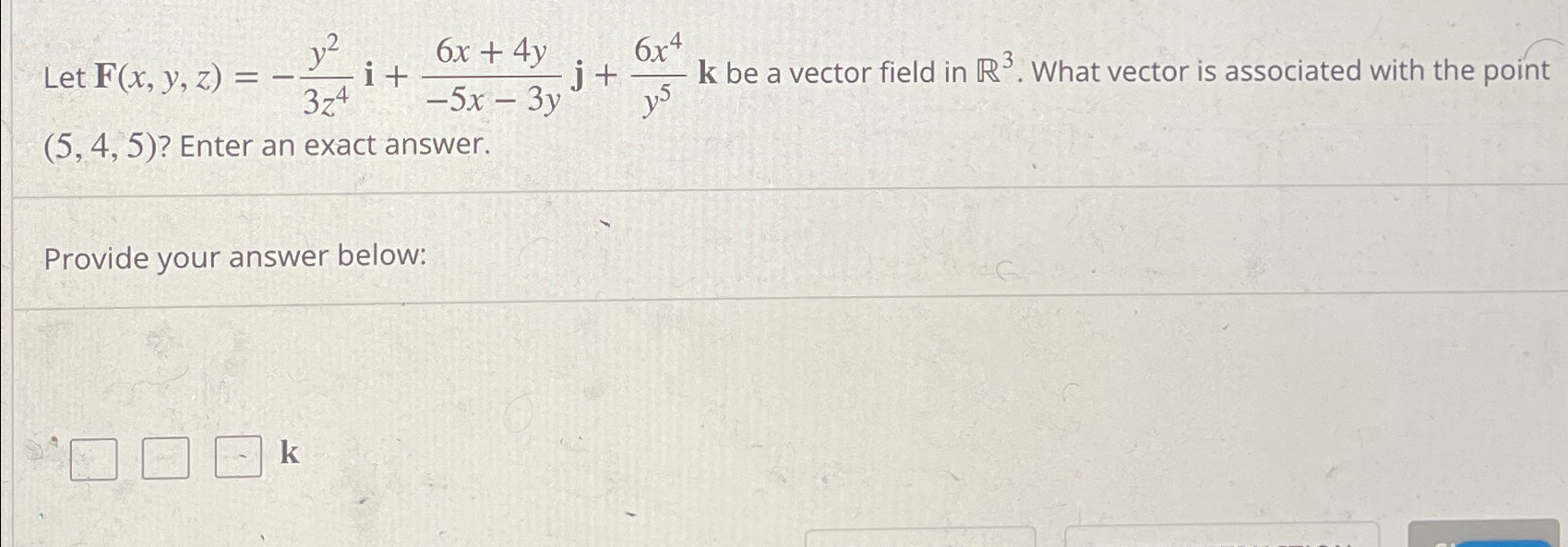 Solved Let F(x,y,z)=-y23z4i+6x+4y-5x-3yj+6x4y5k ﻿be a vector | Chegg.com