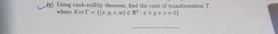 Solved (g) ﻿Using rank-nullity theorem, find the rank of | Chegg.com
